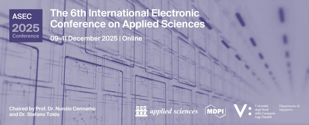 Applied Sciences：第六届国际应用科学线上会议 (ASEC 2025) 开放征稿 | MDPI 会议信息